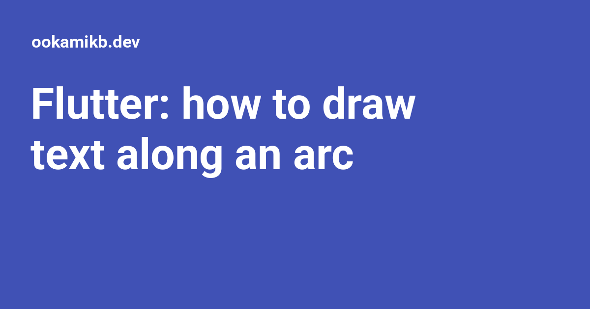 Flutter: how to draw text along an arc - ookamikb.dev