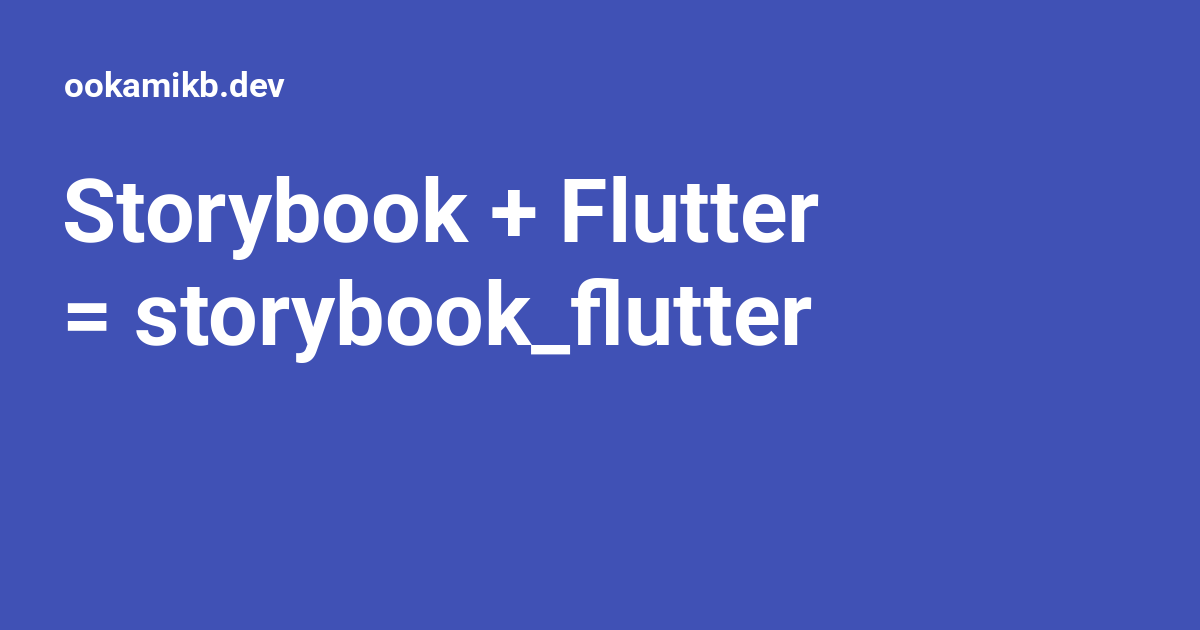 Storybook + Flutter = storybook_flutter - ookamikb.dev